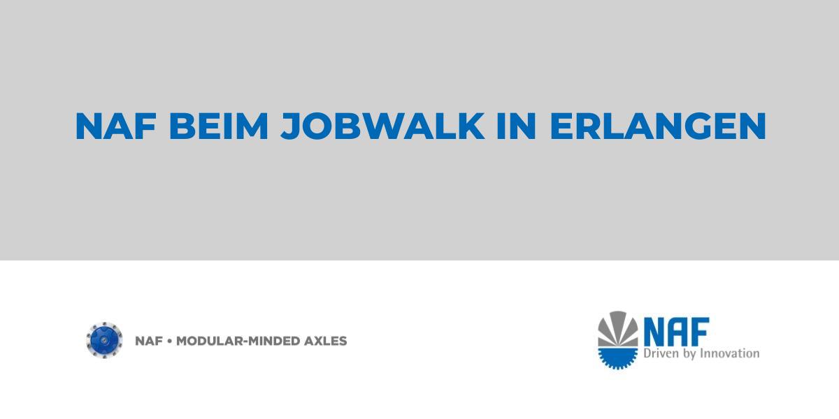 NAF BEIM JOBWALK IN ERLANGEN - NAF – Neunkirchener Achsenfabrik